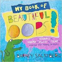 My Book of Beautiful Oops!: A Scribble It, Smear It, Fold It, Tear It ...