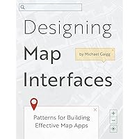 Designing Map Interfaces: Patterns for Building Effective Map Apps: Gaigg, Michael ...