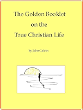 Golden Booklet of the True Christian Life - Kindle edition by Calvin ...