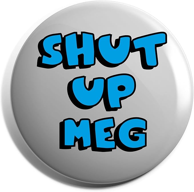 Hippowarehouse Shut up meg Badge: Amazon.co.uk: Clothing