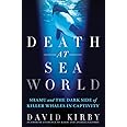 Death at SeaWorld: Shamu and the Dark Side of Killer Whales in ...