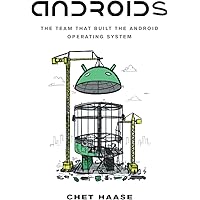 Androids: The Team That Built the Android Operating System: Haase, Chet ...