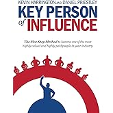 Key Person of Influence (Revised Edition): The Five-Step Method to ...