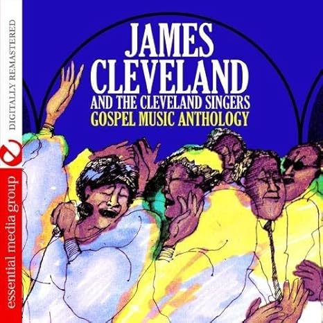 Gospel Music Anthology by James Cleveland & the Cleveland Singers ...