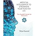 Artificial Intelligence to Streamline Your Teacher Life: The ChatGPT ...