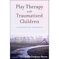 Play Therapy with Traumatized Children: 9780470395240: Medicine ...