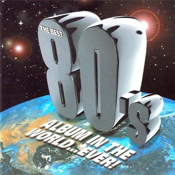 The Best 80's Album In The World ... Ever! - Various