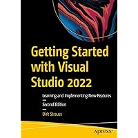 Getting Started with Visual Studio 2022: Learning and Implementing New Features: Strauss, Dirk ...