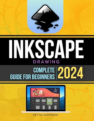 Inkscape Drawing Complete 2024 Guide for Beginners: Mastering Vector Graphics from Basics to ...