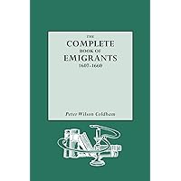 The Complete Book of Emigrants, 1607-1660: Peter Wilson Coldham ...