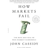 How Markets Fail: The Logic of Economic Calamities: Cassidy, John ...