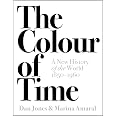 The Colour of Time: A New History of the World, 1850-1960: Jones, Dan ...