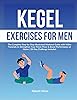 Kegel Exercises for Men: The Complete Step-by-Step Illustrated Workout ...
