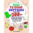 How to Draw Anything for Kids: A Children's Guide with 300+ Simple and ...