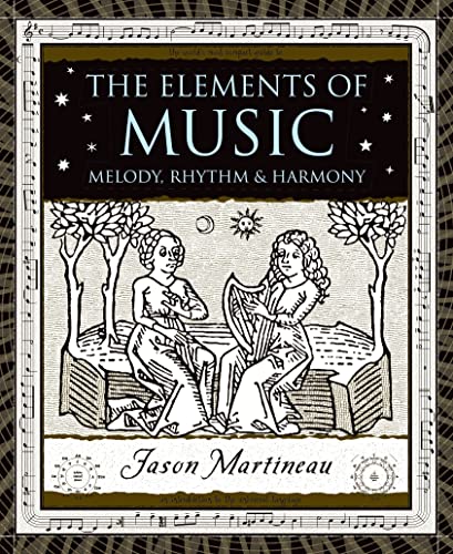 The Elements of Music: Melody, Rhythm, and Harmony (Wooden Books ...