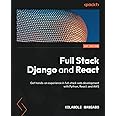 Full Stack Django and React: Get hands-on experience in full-stack web ...