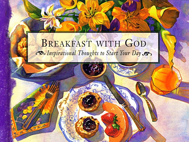 Breakfast With God: Inspirational Thoughts to Start Your Day: Honor ...