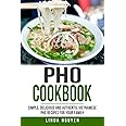Pho Cookbook: Simple, delicious and authentic Vietnamese Pho recipes ...