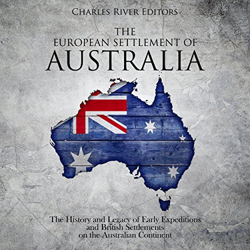 The European Settlement of Australia: The History and Legacy of Early ...