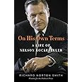 On His Own Terms: A Life of Nelson Rockefeller: Smith, Richard Norton ...