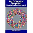 Big O Notation Simplified: Mastering Time Complexity Analysis: 9798856049205: Computer Science ...