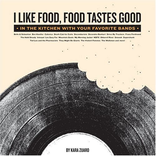 I Like Food, Food Tastes Good: In the Kitchen with Your Favorite Bands ...