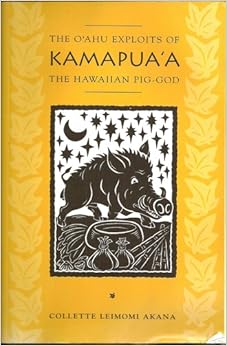 The O'ahu Exploits Of Kamapua'a, The Hawaiian Pig-god: An Annotated ...