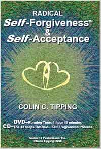 Radical Self-forgiveness & Self-acceptance: Colin C. Tipping ...