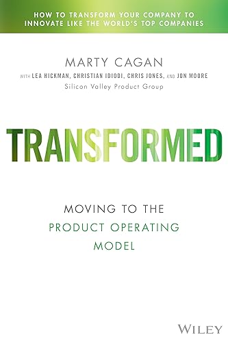 Transformed: Moving to the Product Operating Model (Silicon Valley ...