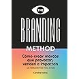 THE BRANDING METHOD: cómo crear marcas que provocan, venden e impactan ...