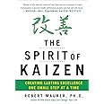 The Spirit of Kaizen: Creating Lasting Excellence One Small Step at a ...