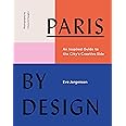 Paris by Design: An Inspired Guide to the City's Creative Side ...