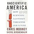 Unscientific America: How Scientific Illiteracy Threatens our Future ...