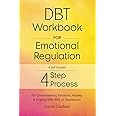 DBT Workbook for Emotional Regulation: A Self-Guided 4-Step Process for Using Essential ...