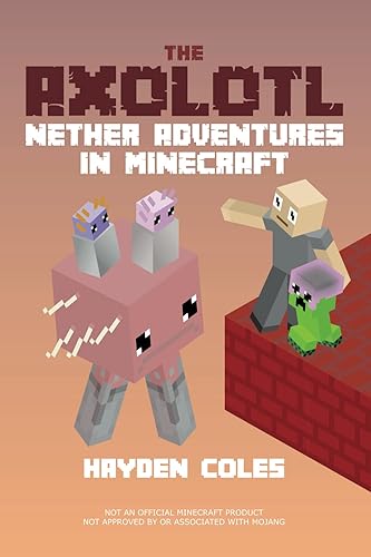 The Axolotl: Nether Adventures in Minecraft (Axolotl Adventures in ...