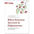 When Someone You Love Is Polyamorous: Understanding Poly People and ...