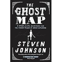 The Ghost Map: A Street, an Epidemic and the Hidden Power of Urban ...