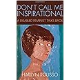 Don't Call Me Inspirational: A Disabled Feminist Talks Back: Rousso ...