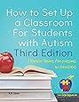 How to Set Up a Classroom For Students with Autism Third Edition: A ...