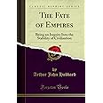 The Fate of Empires: Being an Inquiry Into the Stability of ...