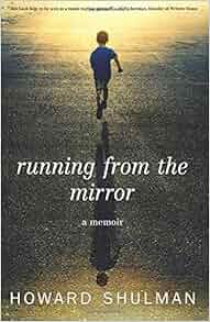 Running from the Mirror: A Memoir: Howard Shulman: 9780985581534 ...