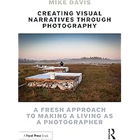 Creating Visual Narratives Through Photography: A Fresh Approach to Making a Living as a ...