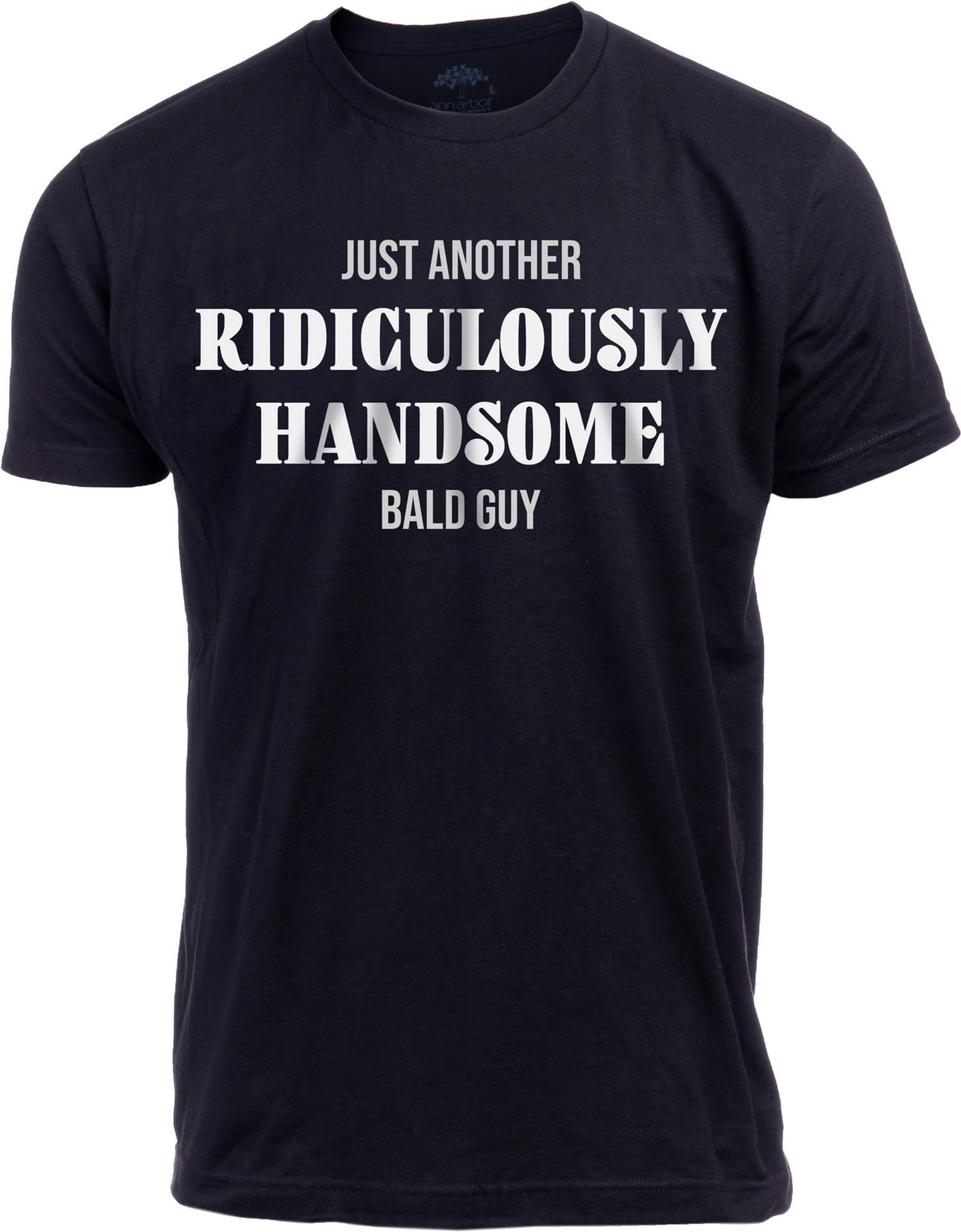 Ann Arbor T-shirt Co. Just Another Ridiculously Handsome Bald Guy ...