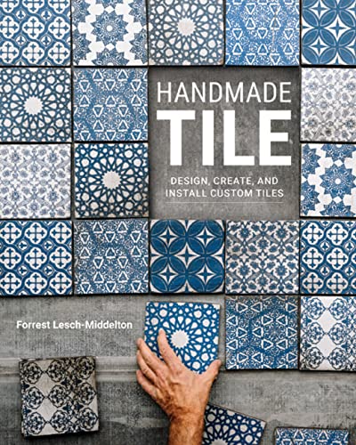 Handmade Tile: Design, Create, and Install Custom Tiles: Lesch ...