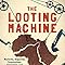 The Looting Machine: Warlords, Oligarchs, Corporations, Smugglers, and the Theft of Africa's ...