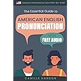 The Essential Guide to American English Pronunciation: Step-by-step ...
