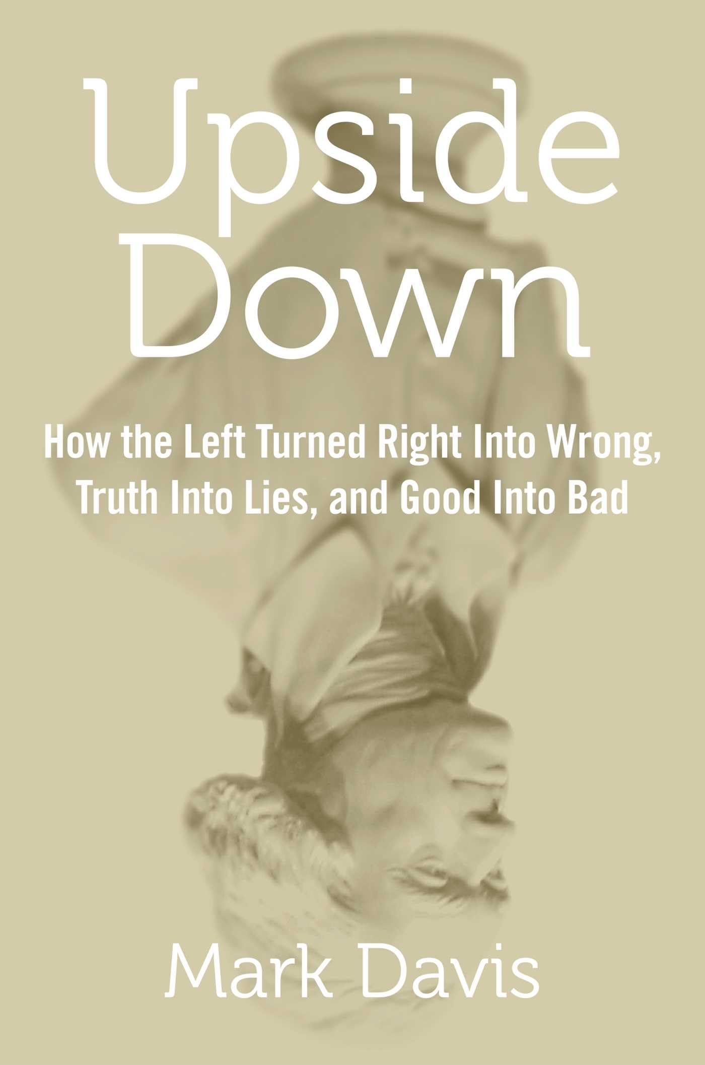 Mua Upside Down: How the Left Turned Right into Wrong, Truth into Lies ...