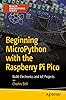 Beginning MicroPython with the Raspberry Pi Pico: Build Electronics and IoT Projects (Maker ...