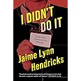 Amazon.com: I Didn't Do It: 9781613164112: Hendricks, Jaime Lynn: Books