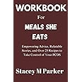 Workbook for Meals She Eats: Empowering Advice, Relatable Stories, and Over 25 Recipes to Take ...